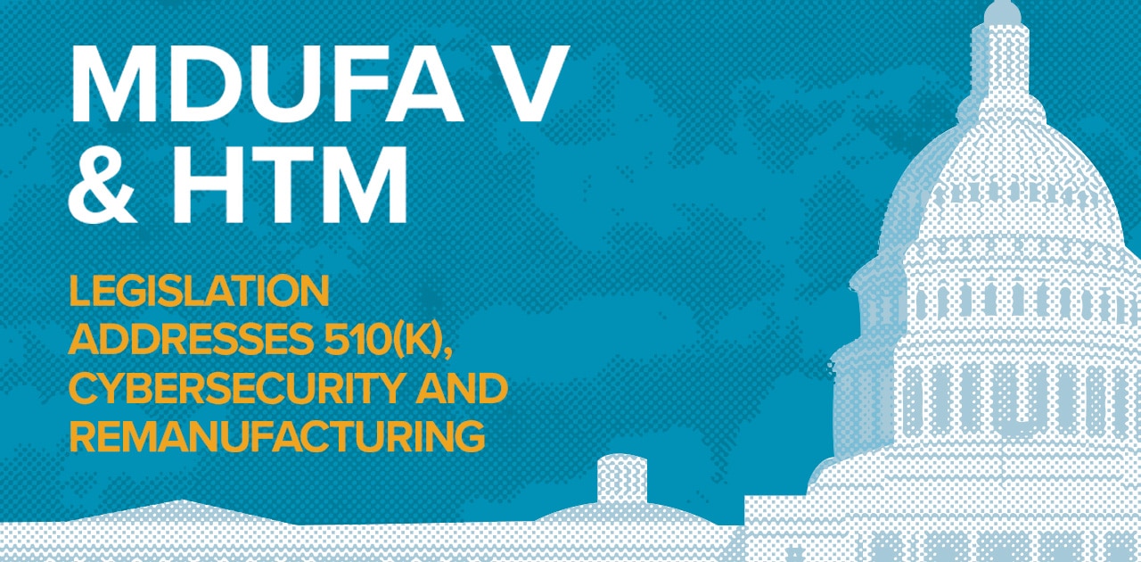 MDUFA V & HTM: Legislation Addresses 510(k), Cybersecurity and ...